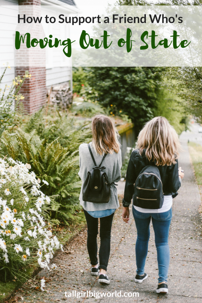 Friend Moving Away? How to Best Support Them | Tall Girl Big World