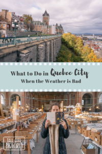 5 Things to Do in Quebec City When the Weather's Bad | Tall Girl Big World